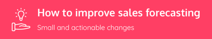 4 changes to improve your sales forecasting process - Ebsta